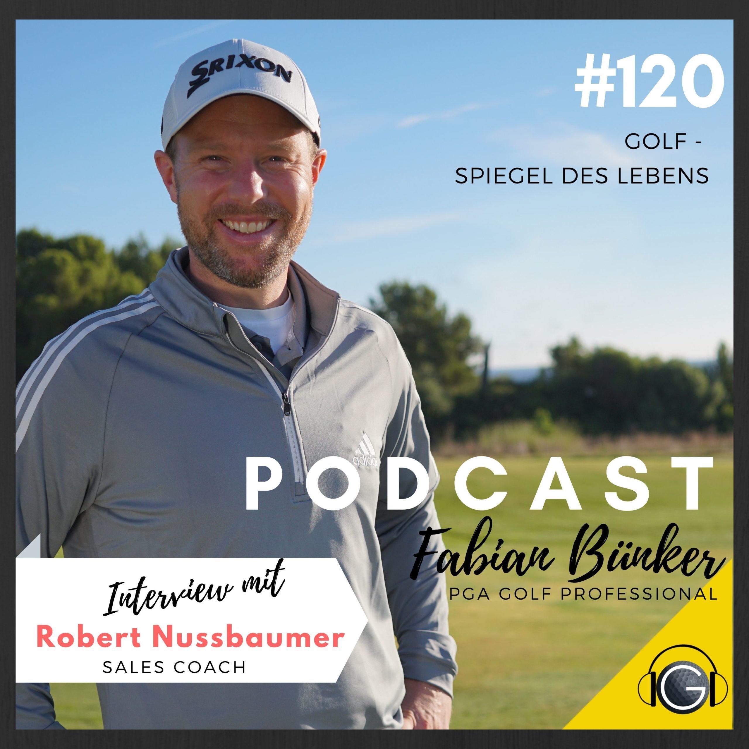 Folge #120: Golf – Spiegel des Lebens – Interview mit Robert Nussbaumer ...